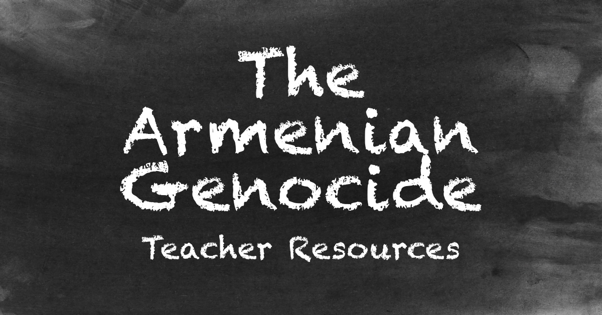 Teaching the Armenian Genocide | Resources for Educators